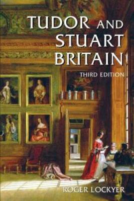 Tudor and Stuart Britain: 1485-1714 - Paperback By Lockyer, Roger ...