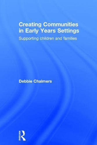 Creating Communities in Early Years Settings : Supporting Children and ...