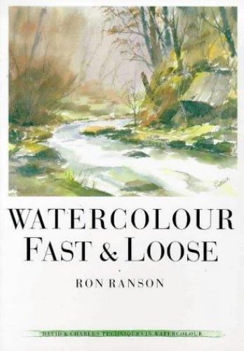 Watercolor Fast and Loose by Ron Ranson (1996, Trade Paperback) for ...
