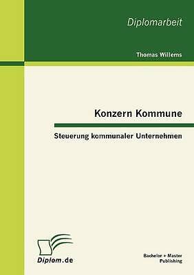 Konzern Kommune: Steuerung kommunaler Unternehmen by Thomas Willems ...