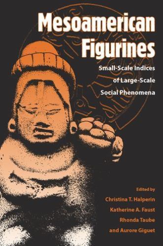 Mesoamerican Figurines : Small-Scale Indices of Large-Scale Social ...