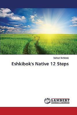 Eshkibok's Native 12 Steps by Eshkibok Michael (2015, Trade Paperback ...