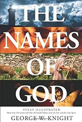 The Names of God: an Illustrated Guide Paperback George W. Knight ...