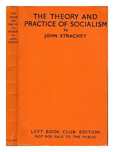 STRACHEY, JOHN (1901-1963). LEFT BOOK CLUB (LONDON, ENGLAND) The theory ...