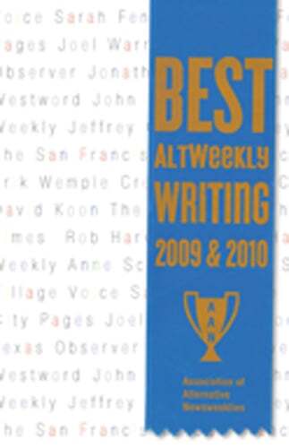 Best Altweekly Writing 2009 & 2010 by Association of Alternative ...