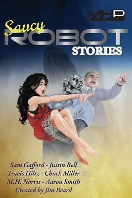 Saucy Robot Stories by Travis Hiltz, Sam Gafford, Jim Beard, Justin ...