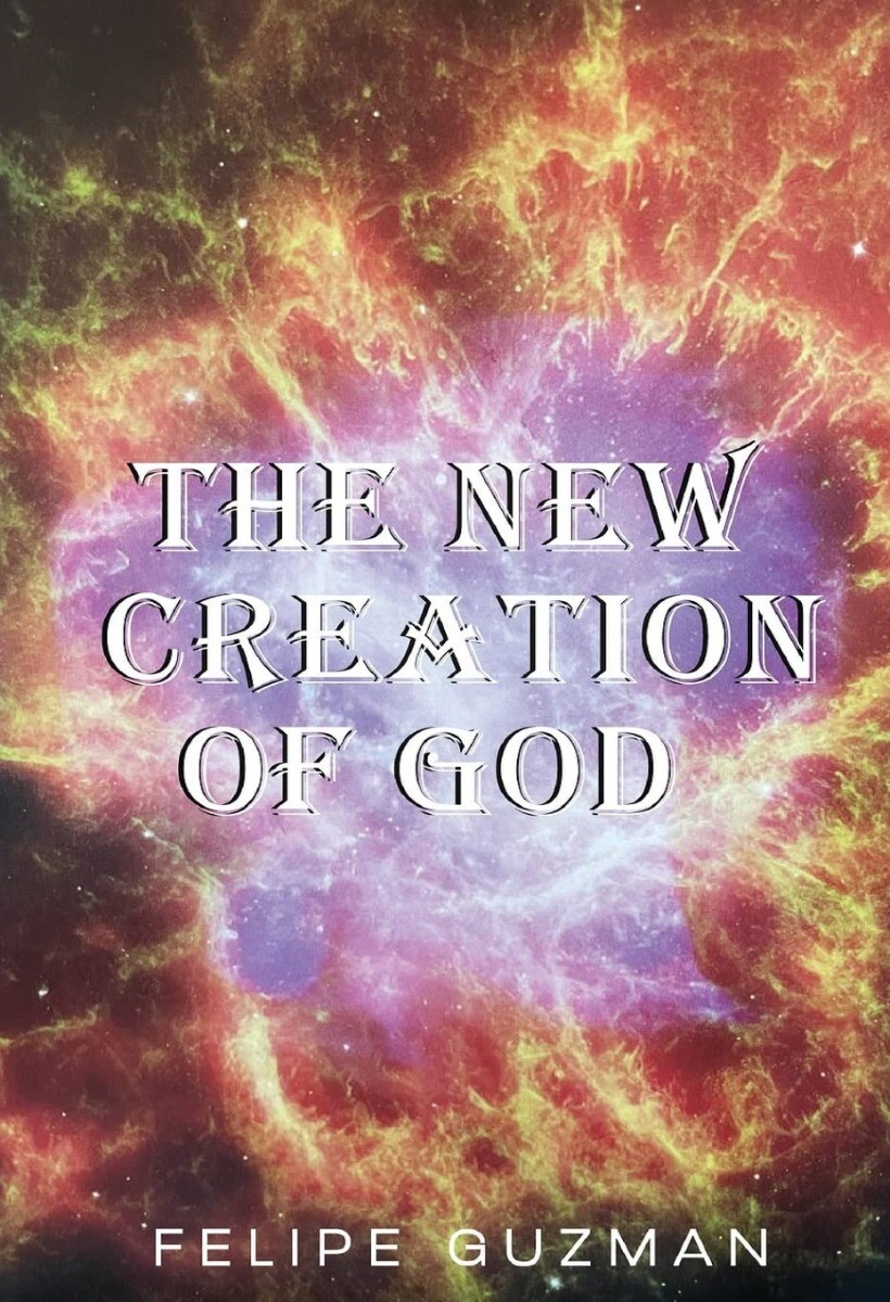 The+New+Creation+of+God+by+Felipe+Guzman+%282022%2C+Trade+Paperback%29 ...