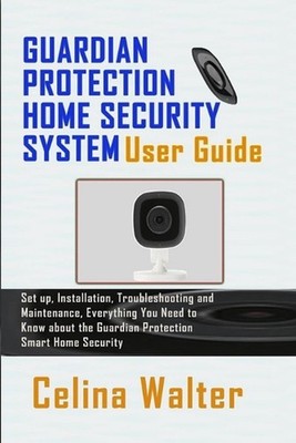 Guardian Protection Home Security System User Guide: Set up ...