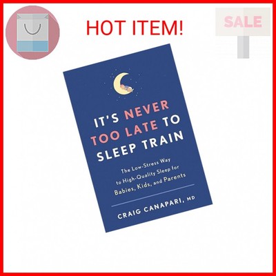 It's Never Too Late to Sleep Train: The Low-Stress Way to High-Quality ...
