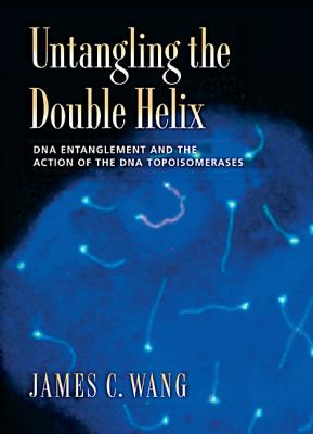 Untangling the Double Helix : DNA Entanglement and the Action of the ...