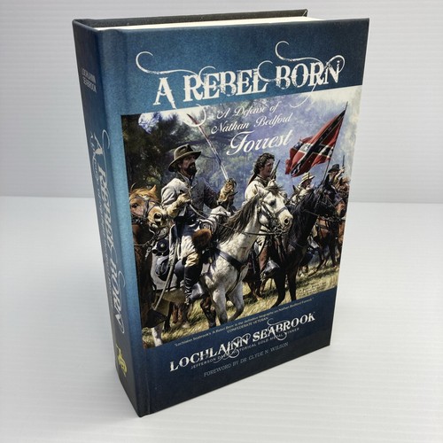 A Rebel Born A Defense of Nathan Bedford Forrest Lochlainn Seabrook ...