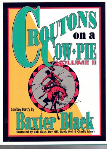 Cowboy Poetry - Croutons On A Cow Pie, Volume II, by; Baxter Black ...