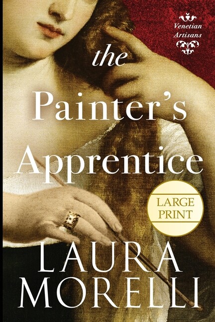 Painter's Apprentice : A Novel of 16th-Century Venice by Laura Morelli (2021, Trade Paperback ...