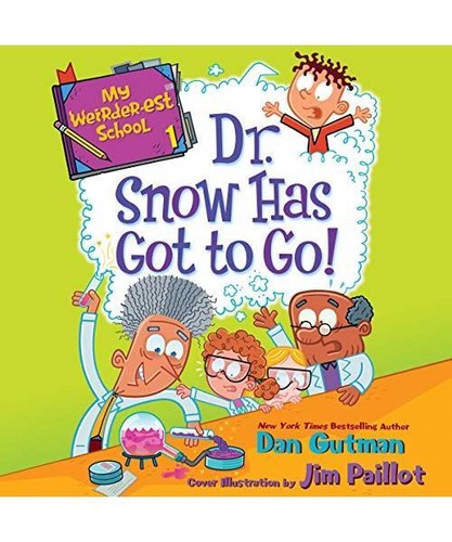 My Weirder-Est School #1: Dr. Snow Has Got to Go!, Dan Gutman ...
