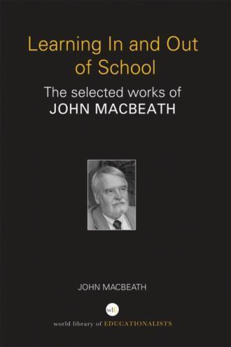 Learning in and Out of School : The Selected Works of John MacBeath by ...