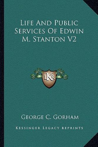Life and Public Services of Edwin M Stanton V2 by George C. Gorham ...