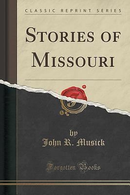 Stories of Missouri (Classic Reprint) by John R. Musick (2015, Trade ...