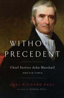 Without Precedent: Chief Justice John Marshall and His Times by Paul ...