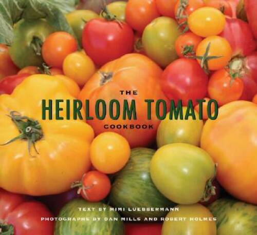 The Heirloom Tomato Cookbook - Paperback By Luebbermann, Mimi - VERY ...