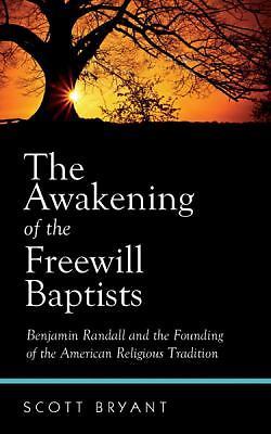 Awakening of the Freewill Baptists : Benjamin Randall and the Founding ...