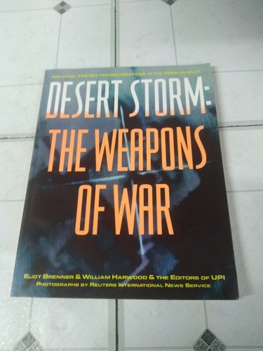 DESERT STORM ~ THE WEAPONS OF WAR ~ Eliot Brenner & William Harwood ...