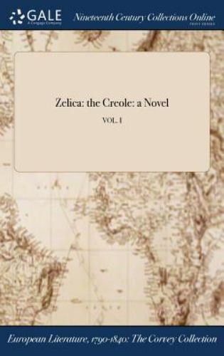 Zelica : The Creole: a Novel; Vol. I by American (2017, Hardcover) for ...