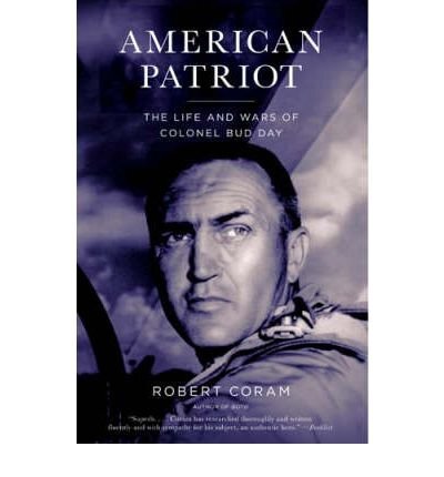 AMERICAN PATRIOT: THE LIFE AND WARS OF COLONEL BUD DAY [] By Robert ...