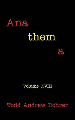 Anathema: Volume XVIII by Todd Andrew Rohrer (Paperback, 2010) for sale ...