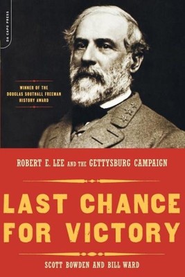 Last Chance for Victory : Robert E. Lee and the Gettysburg Campaign ...