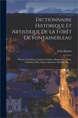Dictionnaire Historique Et Artistique De La For t De Fontainebleau ...