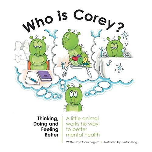 Who Is Corey?: Thinking, Doing and Feeling Better. A little animal ...