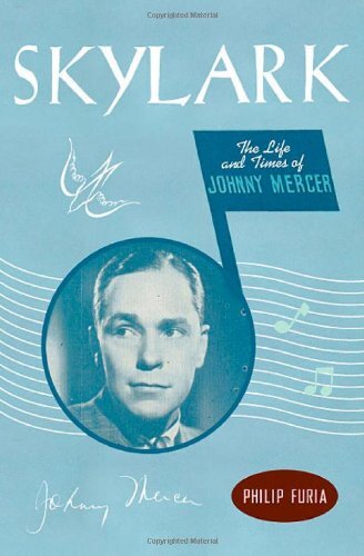 SKYLARK: THE LIFE AND TIMES OF JOHNNY MERCER By Philip Furia ...