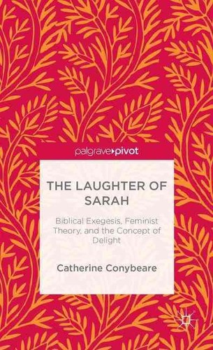 The Laughter of Sarah: Biblical Exegesis, Feminist Theory, and the ...