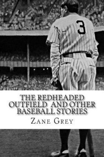 Redheaded Outfield and Other Baseball Stories by Zane Grey (2014, Trade ...