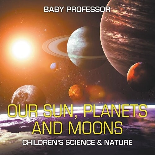 Baby Professor Our Sun, Planets and Moons Children's Sci (Paperback ...