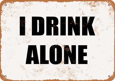 Metal Sign - I DRINK ALONE - Vintage Look | eBay