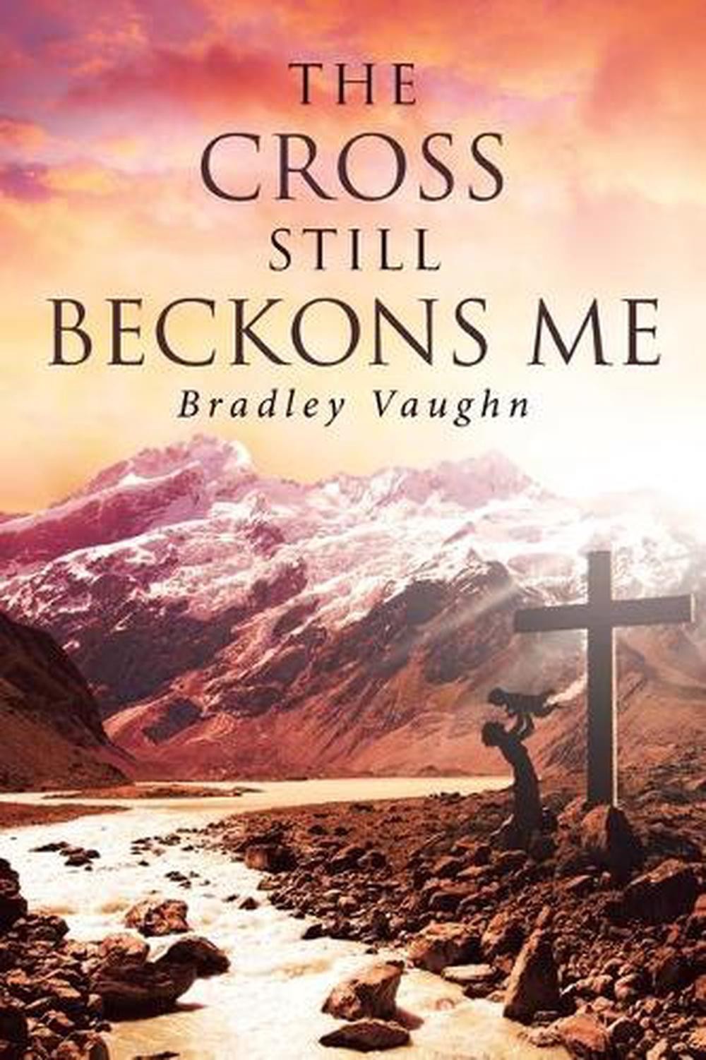The Cross Still Beckons Me by Bradley Vaughn (English) Paperback Book ...