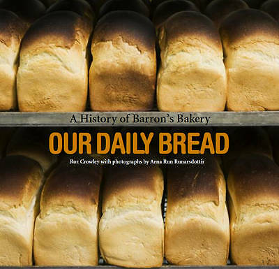 Our Daily Bread - A History of Barron's Bakery by Roz Crowley ...