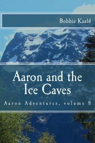 The Aaron Adventures Ser.: Aaron and the Ice Caves by Bobbie Kaald (2016, Trade Paperback, Large ...