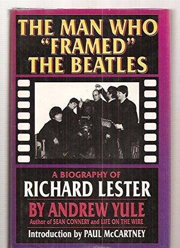 The Man Who Framed the Beatles: A Biography of Richard Lester ...