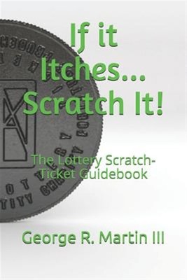If It Itches... Scratch It!: The Lottery Scratch-Ticket Guid by Martin ...