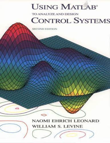 Using MATLAB to Analyze and Design Control Systems by Leonard, Naomi ...
