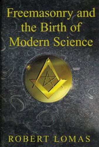 Freemasonry And The Birth Of Modern Science - Hardcover By Lomas ...