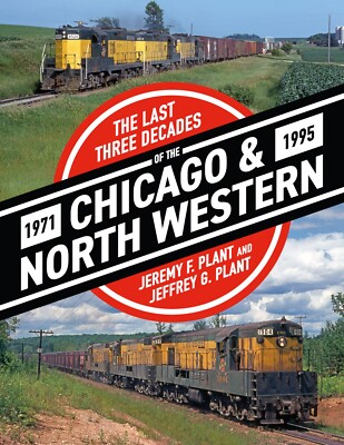 The Last Three Decades of the Chicago & North Western, 1971-1995 C&NW ...