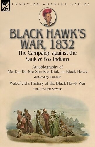 Black Hawk Frank Everett Stevens Black Hawk's War, 1832 (Poche ...