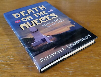 Death on the Nueces: German Texans Treue der Union by R. Underwood ...