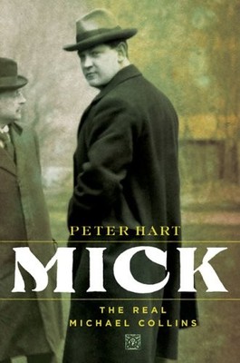 Mick: The Real Michael Collins By Peter Hart. 9780670031474 ...