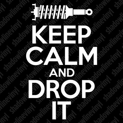 KEEP CALM DROP IT Decal Sticker JDM Honda BMW VW Stance Static Coilover ...