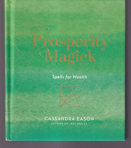 PROSPERITY MAGICK: SPELLS FOR WEALTH By Cassandra Eason (2019 HC){E4 ...
