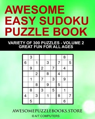 AWESOME EASY SUDOKU PUZZLE BOOK VOL 2: 300 AWESOME PUZZLES By A/t ...